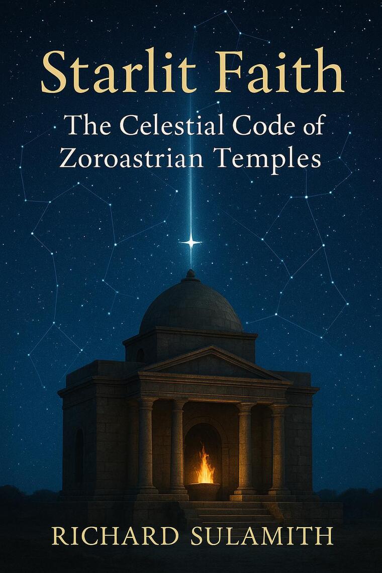 Starlit Faith: The Celestial Code of Zoroastrian Temples by Richard Sulamith (Ebook) - Read free ...