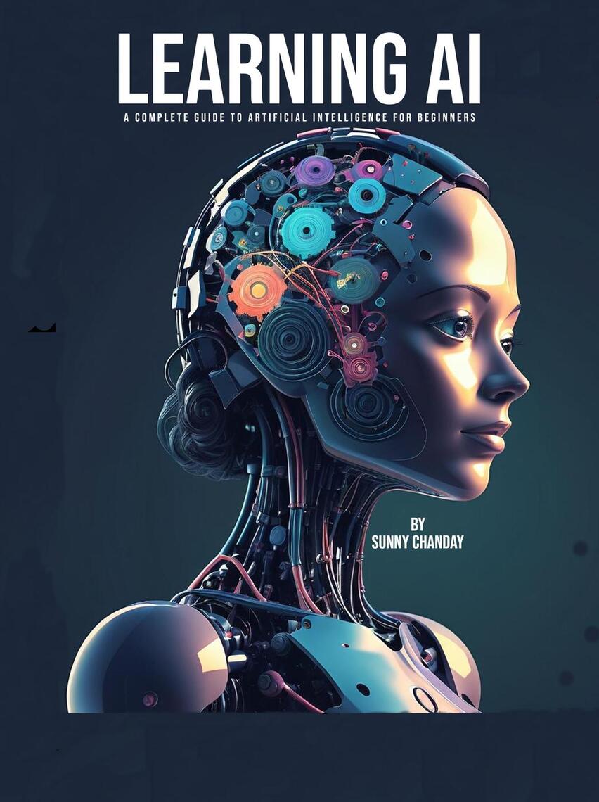 Learning AI: A Complete Guide to Artificial Intelligence for Beginners ...