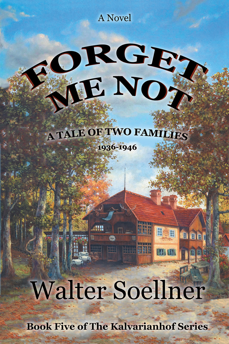 Forget Me Not, A Tale of Two Families 1936-1946 by Walter Soellner ...