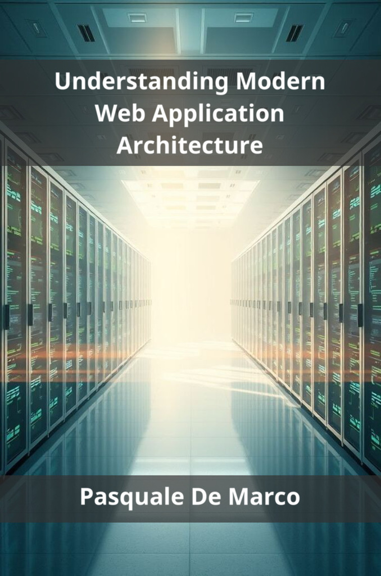 Understanding Modern Web Application Architecture by Pasquale De Marco (Ebook) - Read free for ...