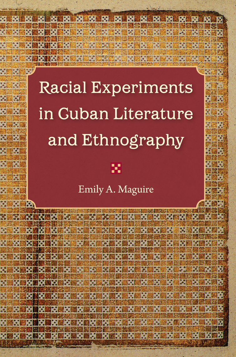 Racial Experiments in Cuban Literature and Ethnography by Emily A ...