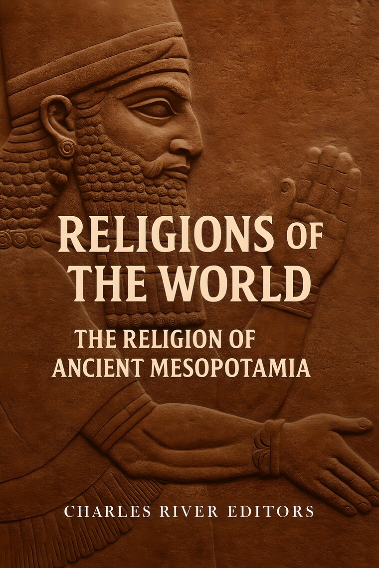 The Religion of Ancient Mesopotamia by Charles River Editors (Ebook ...