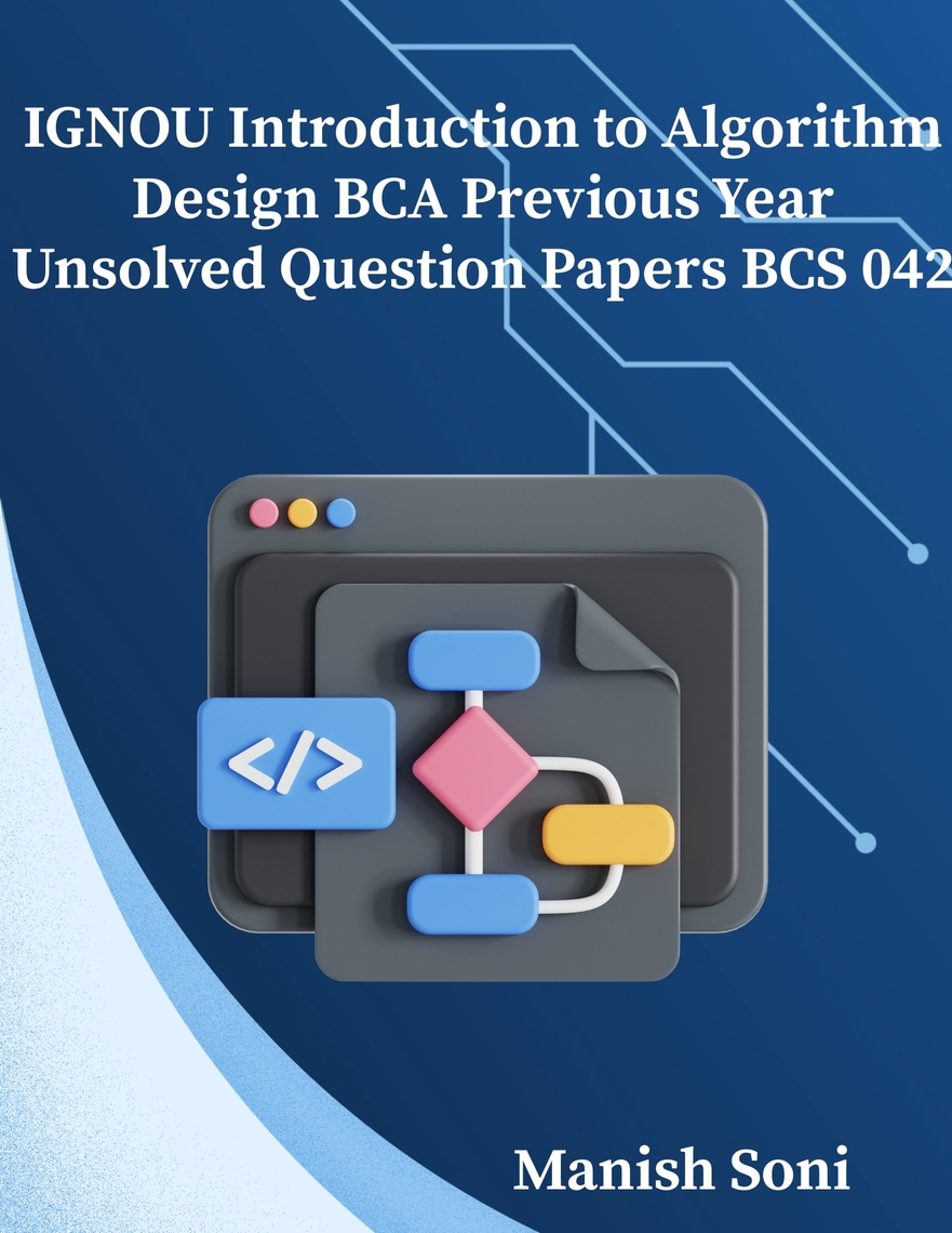 IGNOU BCA Introduction to Algorithm Design Previous Year Unsolved Papers BCS 042 by Manish Soni ...