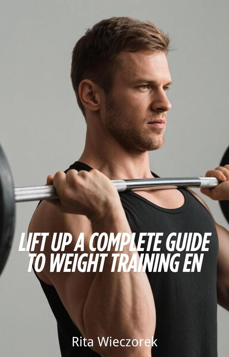 Lift Up A Complete Guide to Weight Training by Rita Wieczorek (Ebook ...
