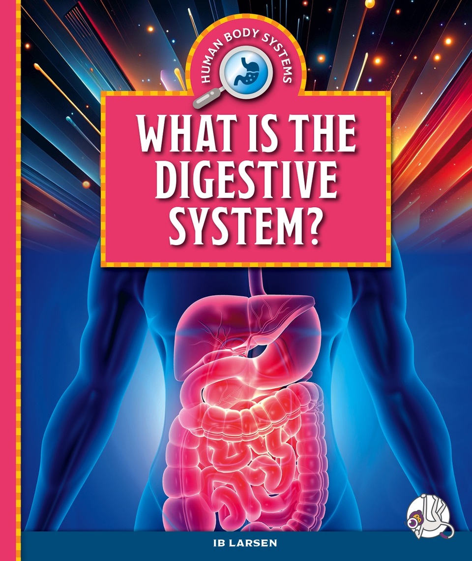 What Is the Digestive System? by Ib Larsen (Ebook) - Read free for 30 days