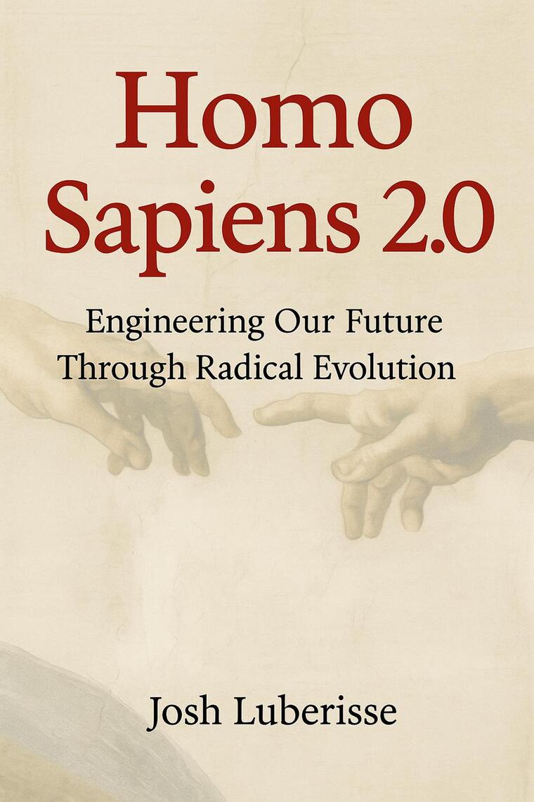 Homo Sapiens 2.0: Engineering Our Future Through Radical Evolution by Josh Luberisse (Ebook ...