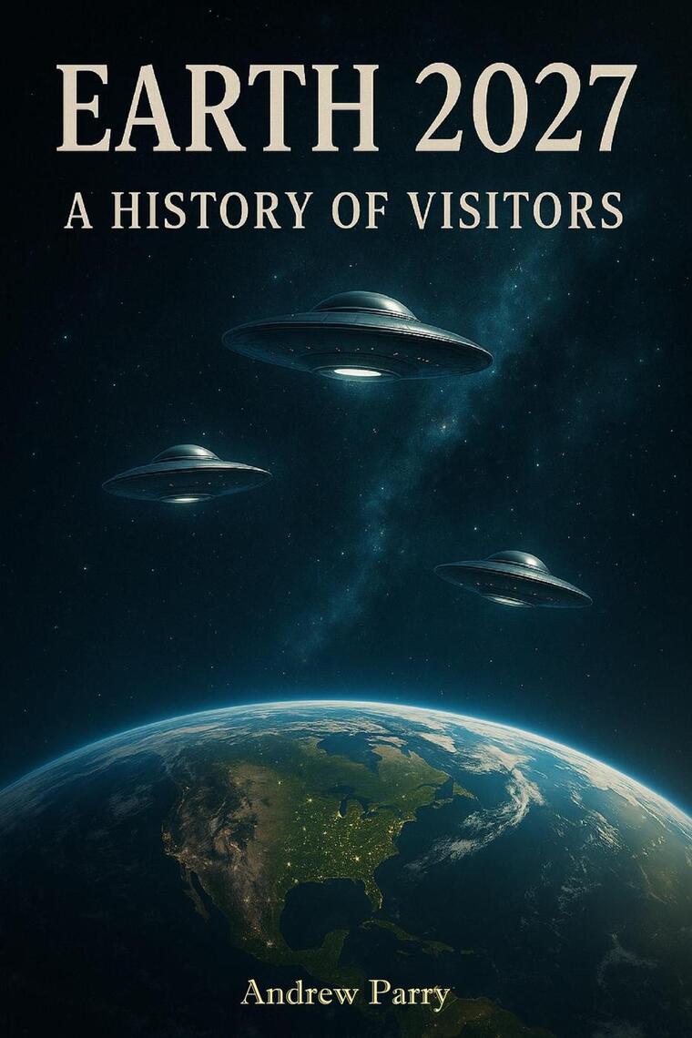 Earth 2027 A History of Visitors by Andrew Parry (Ebook) - Read free ...