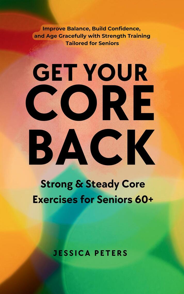 Get Your Core Back, Strong and Steady Core Exercises for Seniors 60+ by ...