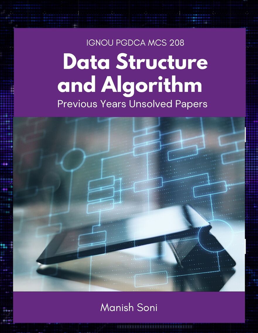 IGNOU PGDCA MCS 208 Data Structure and Algorithm Previous Years Unsolved Papers by Manish Soni ...