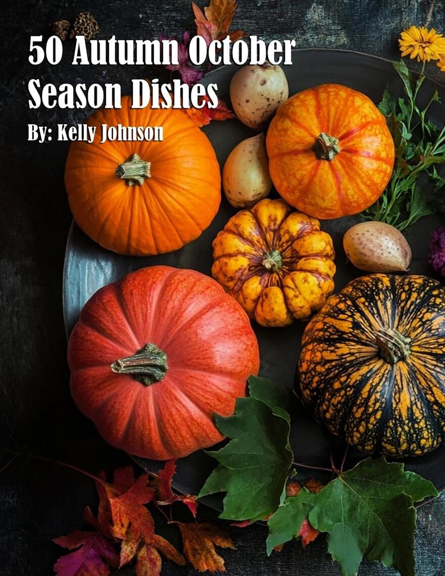 50 Autumn Gourmet Dishes by Kelly Johnson (Ebook) - Read free for 30 days