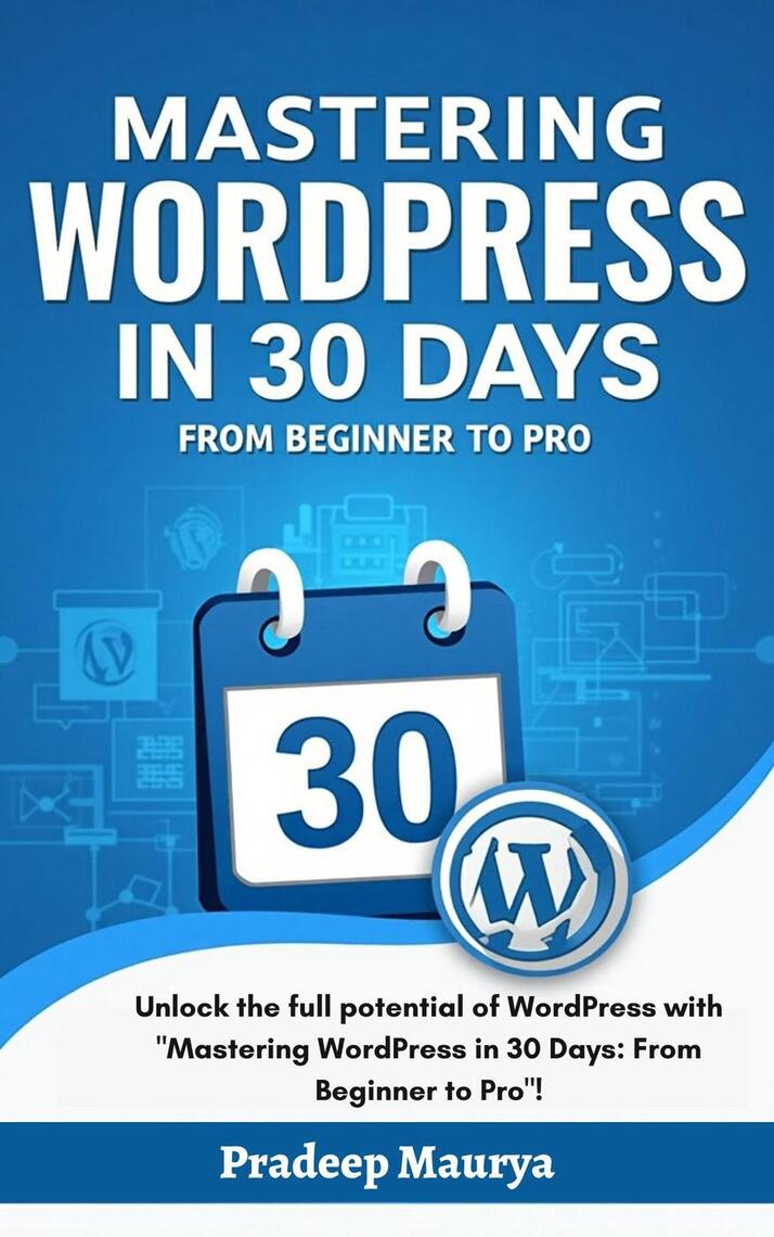 Unlock the Power of WordPress in Just 30 Days! Beginner to Pro Guide with Easy WordPress ...