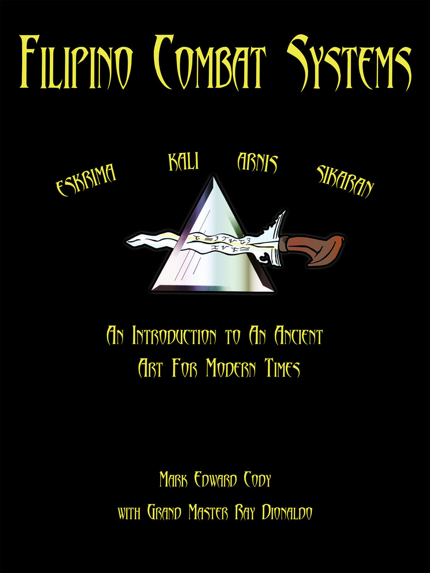Filipino Combat Systems by Mark Edward Cody, Grand Master Ray Dionaldo ...