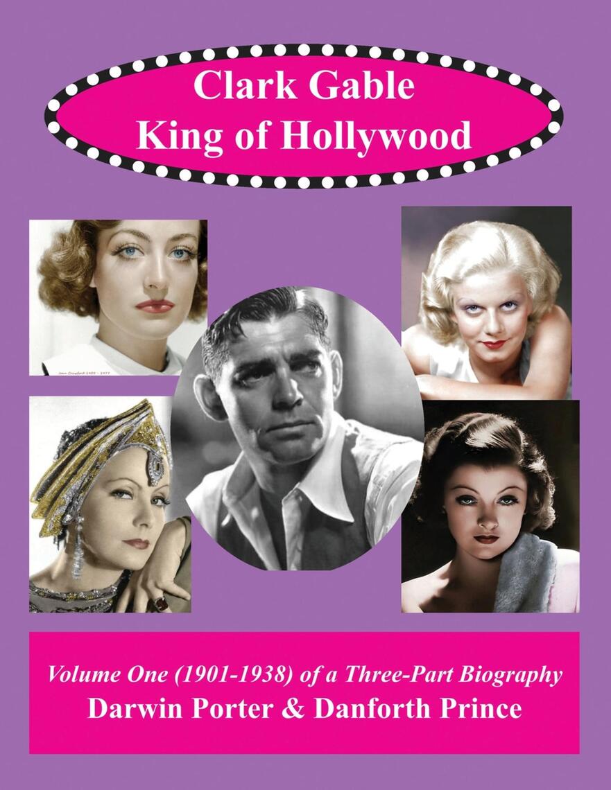 Clark Gable, The King of Hollywood by Darwin Porter, Danforth Prince ...