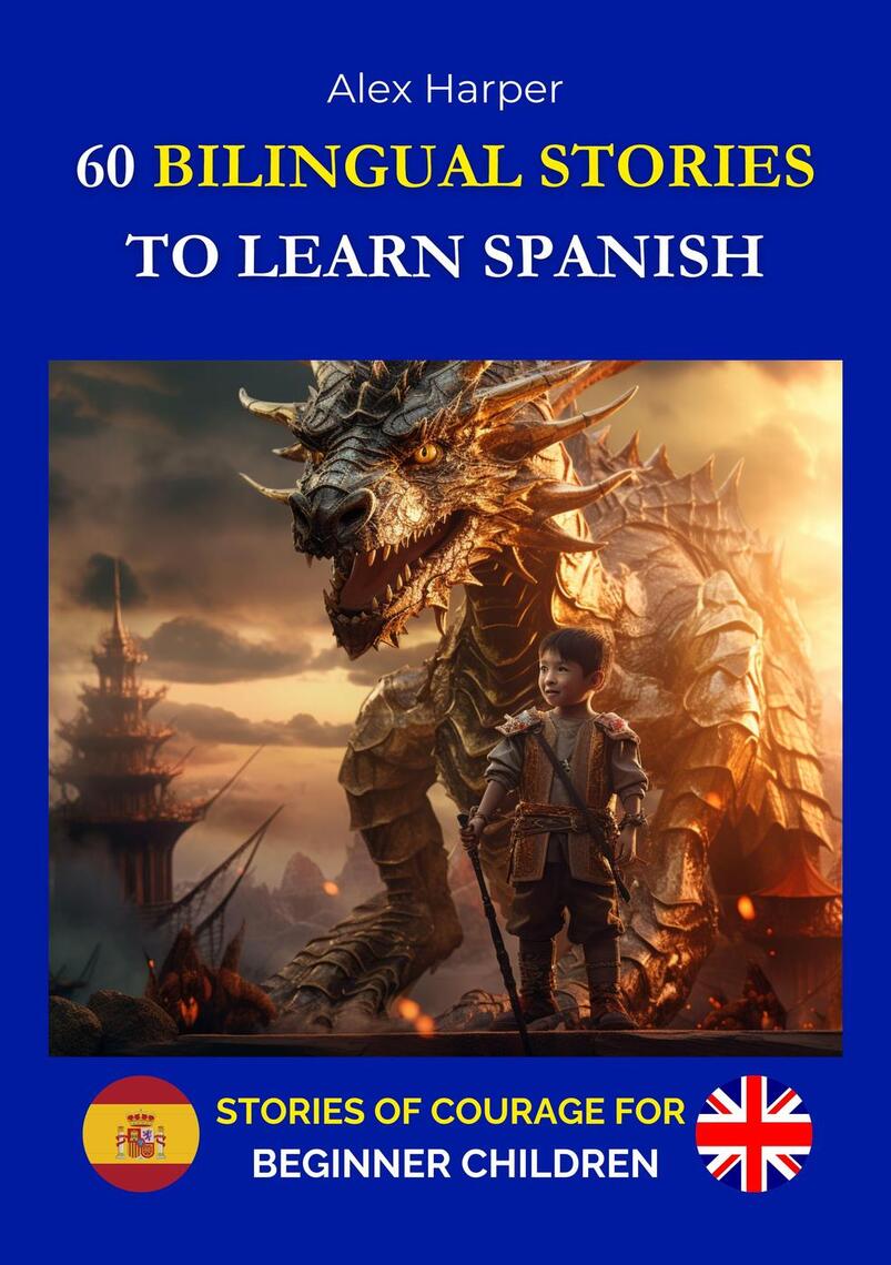 60 Bilingual Stories to Learn Spanish - Stories of Courage for Beginner ...