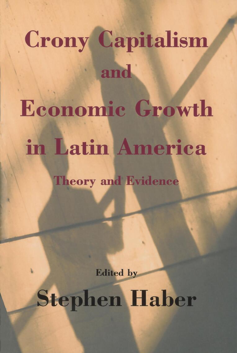 Crony Capitalism and Economic Growth in Latin America by Stephen Haber ...