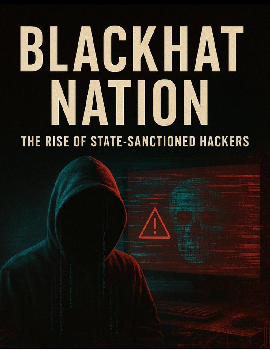 Blackhat Nation: The Rise of State-Sactioned Hackers by Orestes ...