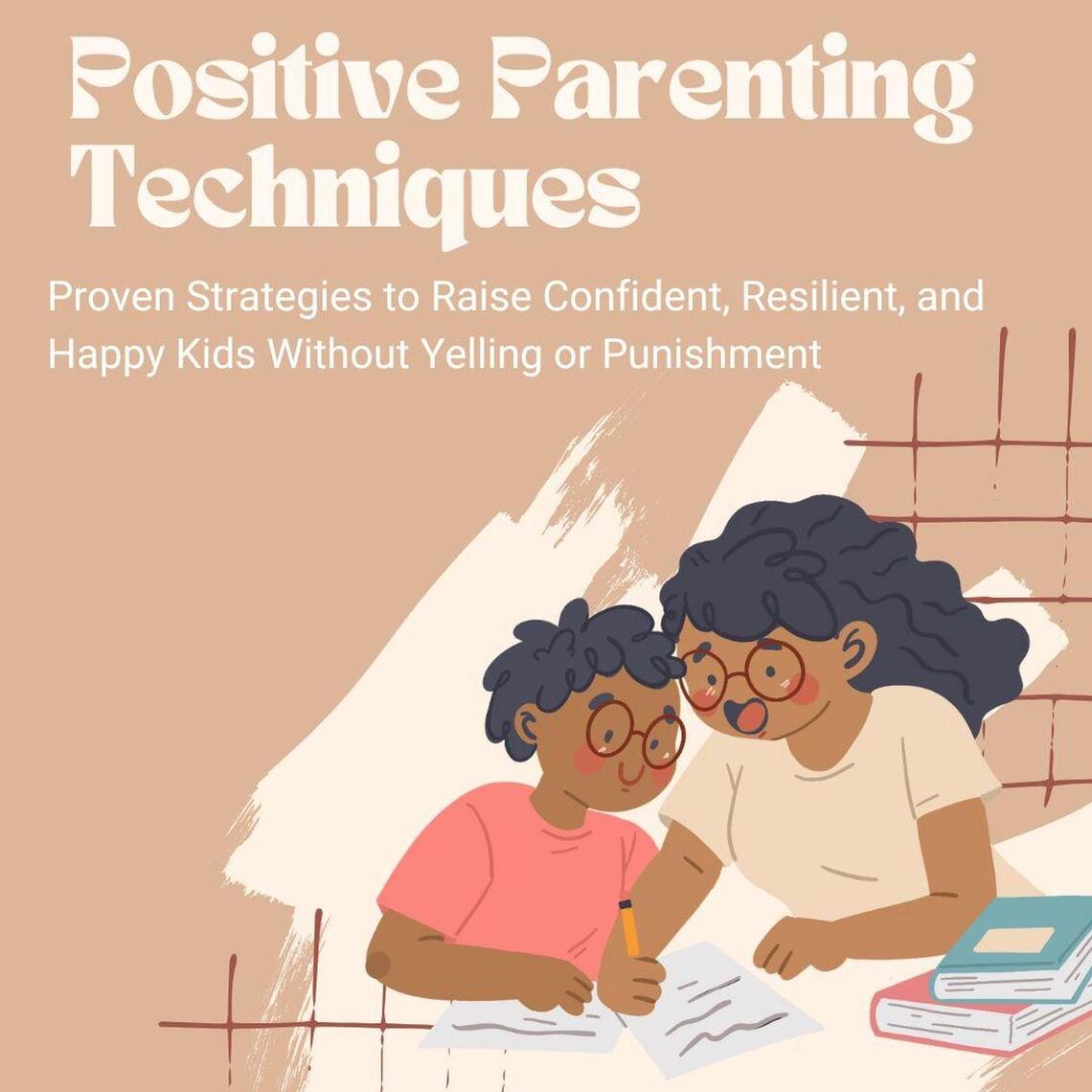 Positive Parenting Techniques: Proven Strategies to Raise Confident ...