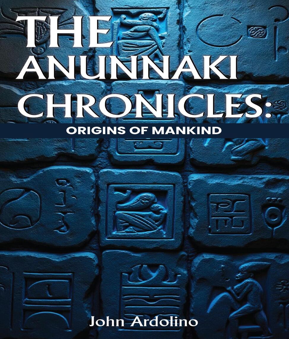 The Anunnaki Chronicles Origins of Mankind by Johnny Ardolino (Ebook ...