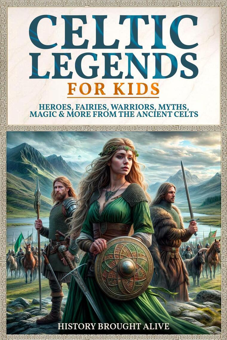 Celtic Legends For Kids: Heroes, Fairies, Warriors, Myths, Magic & More ...