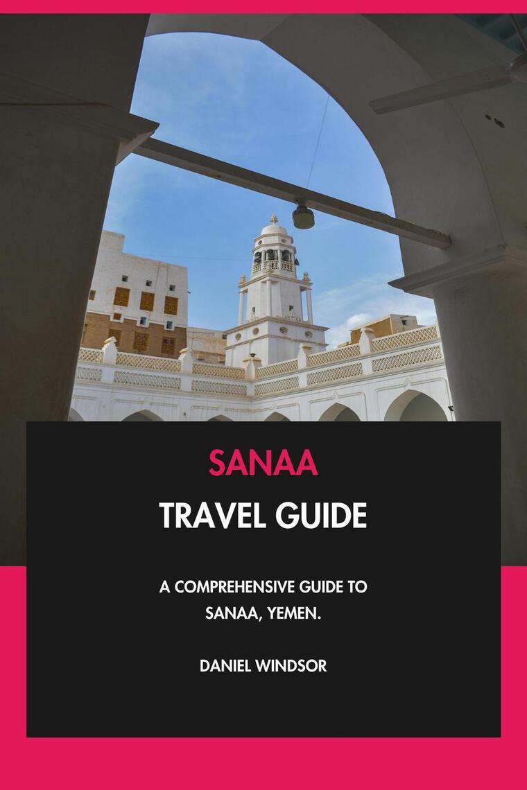 Sanaa Travel Guide: A Comprehensive Guide to Sanaa, Yemen. by Daniel ...