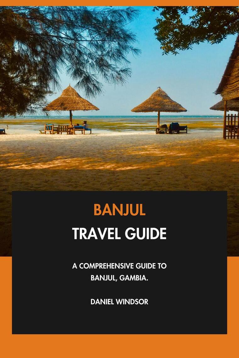 Banjul Travel Guide: A Comprehensive Guide to Banjul, Gambia. by Daniel ...