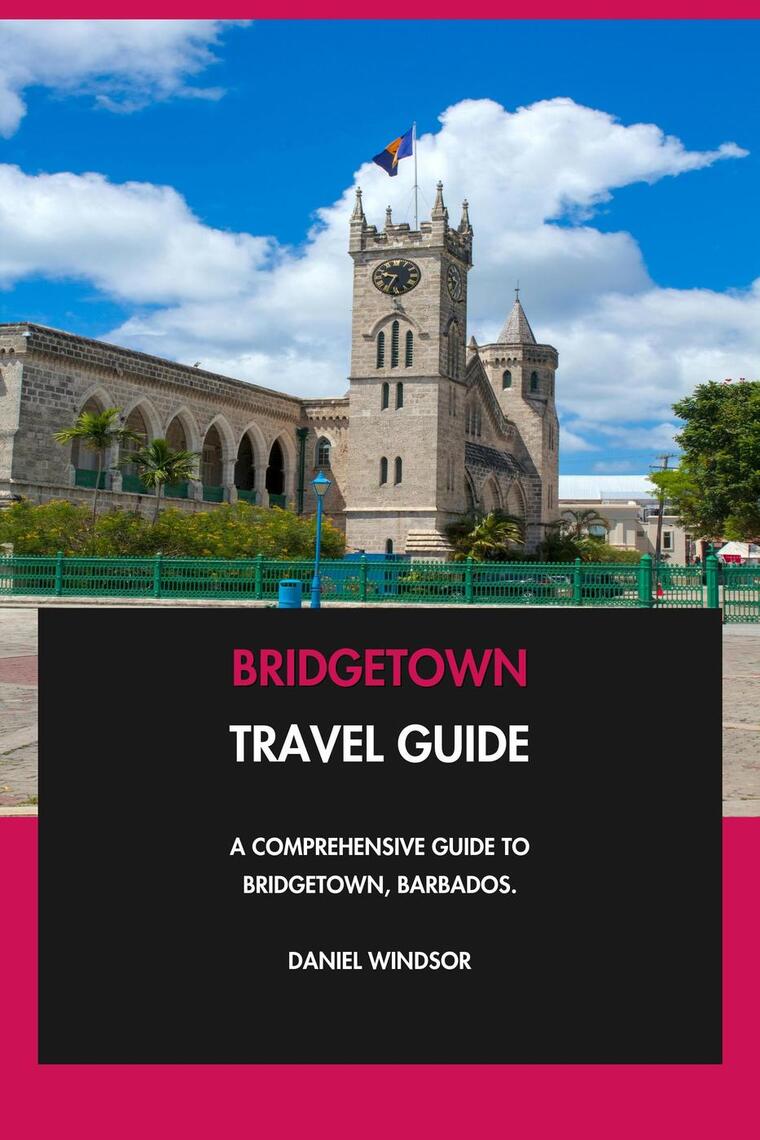 Bridgetown Travel Guide: A Comprehensive Guide to Bridgetown, Barbados ...