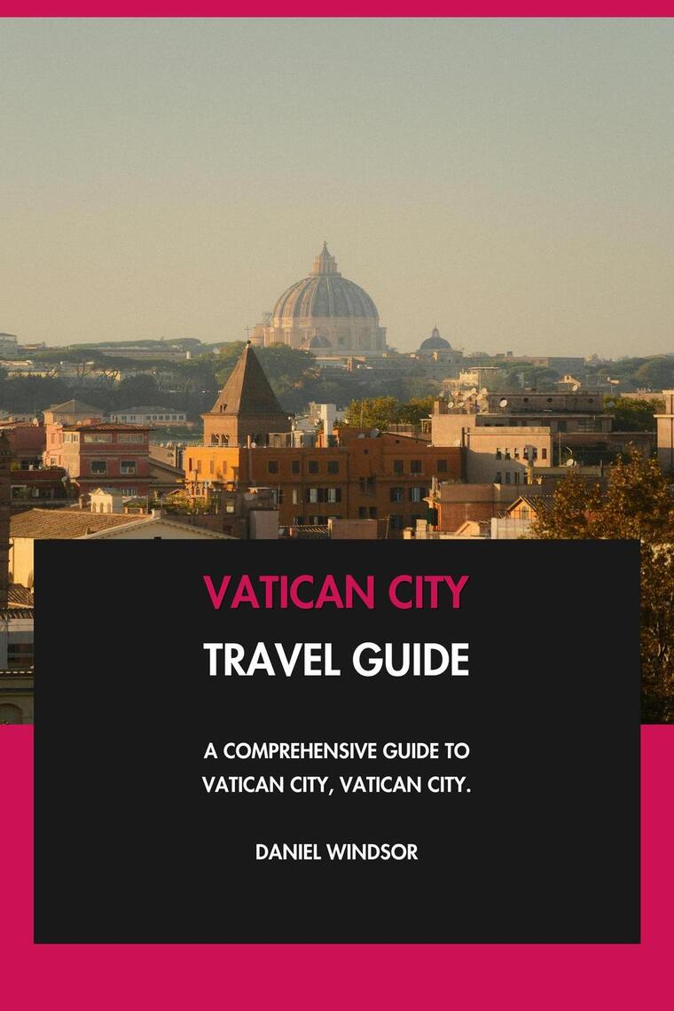 Vatican City Travel Guide: A Comprehensive Guide to Vatican City ...