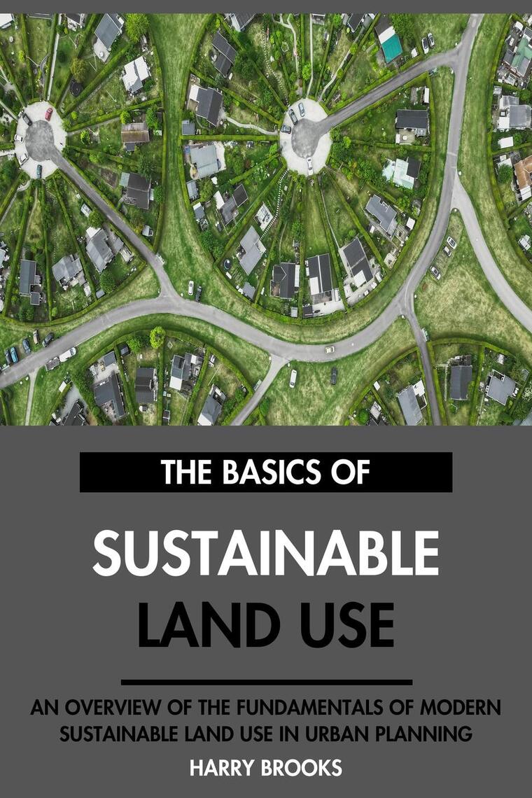The Basics of Modern Sustainable Land Use: An Overview of the Fundamentals of Sustainable Land ...