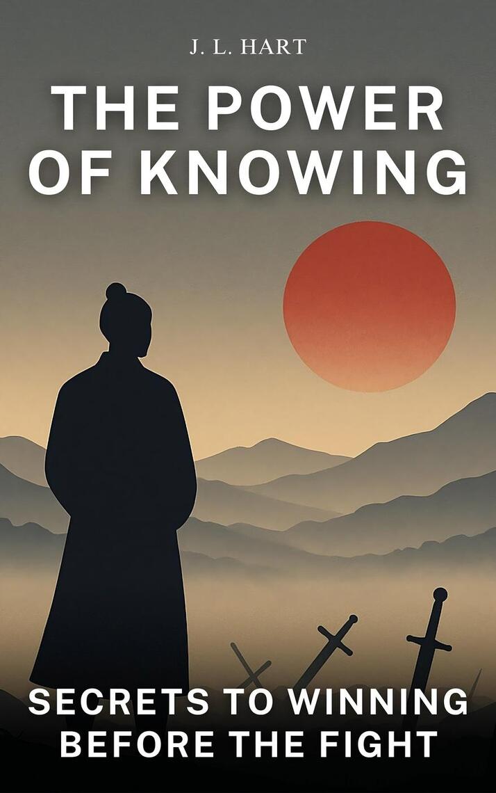 The Power of Knowing: Secrets to Winning Before the Fight by J. L. Hart ...