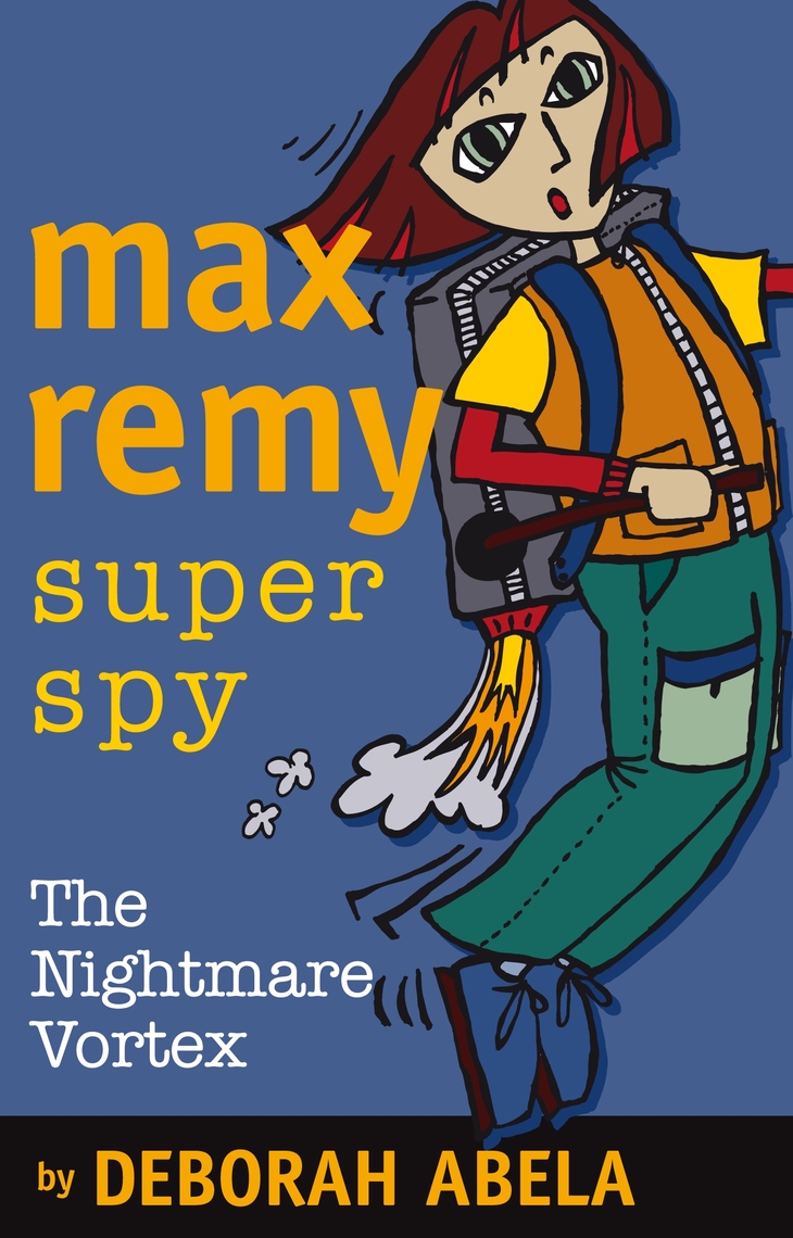 Max Remy Superspy 3: The Nightmare Vortex by Deborah Abela (Ebook ...