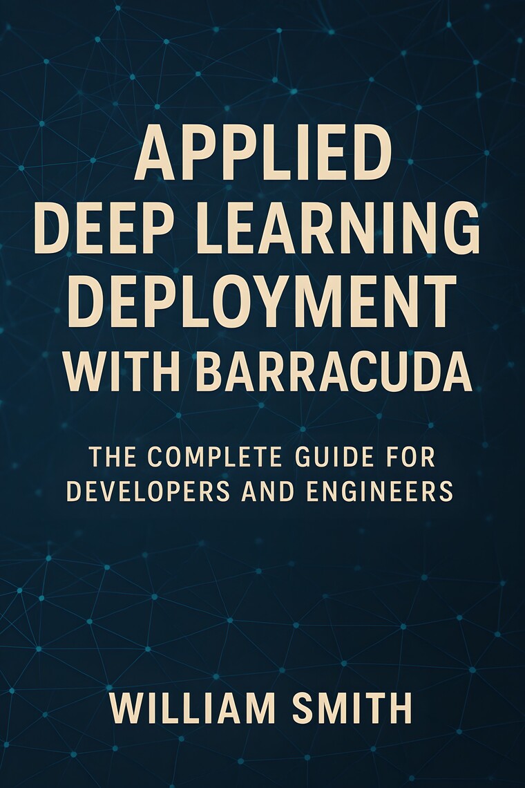 Applied Deep Learning Deployment with Barracuda by William Smith (Ebook) - Read free for 30 days