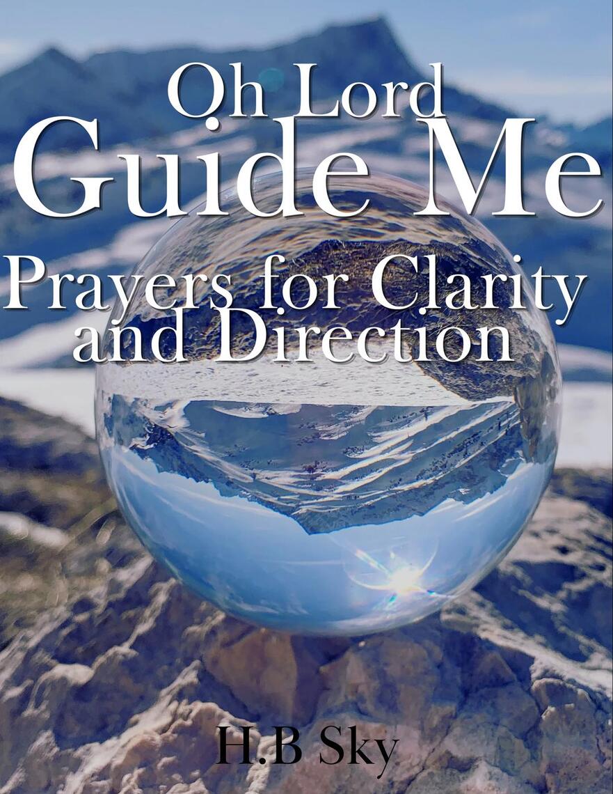 Oh Lord Guide Me Prayers for Clarity and Direction by H.B Sky (Ebook ...