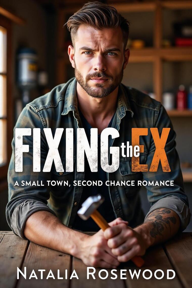 Fixing the Ex: A Small Town, Second Chance Romance by Natalia Rosewood (Ebook) - Read free for ...