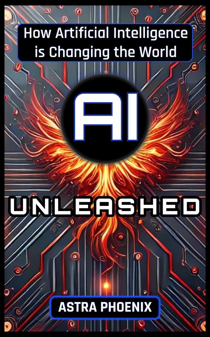 AI Unleashed - How Artificial Intelligence is Changing the World by ...