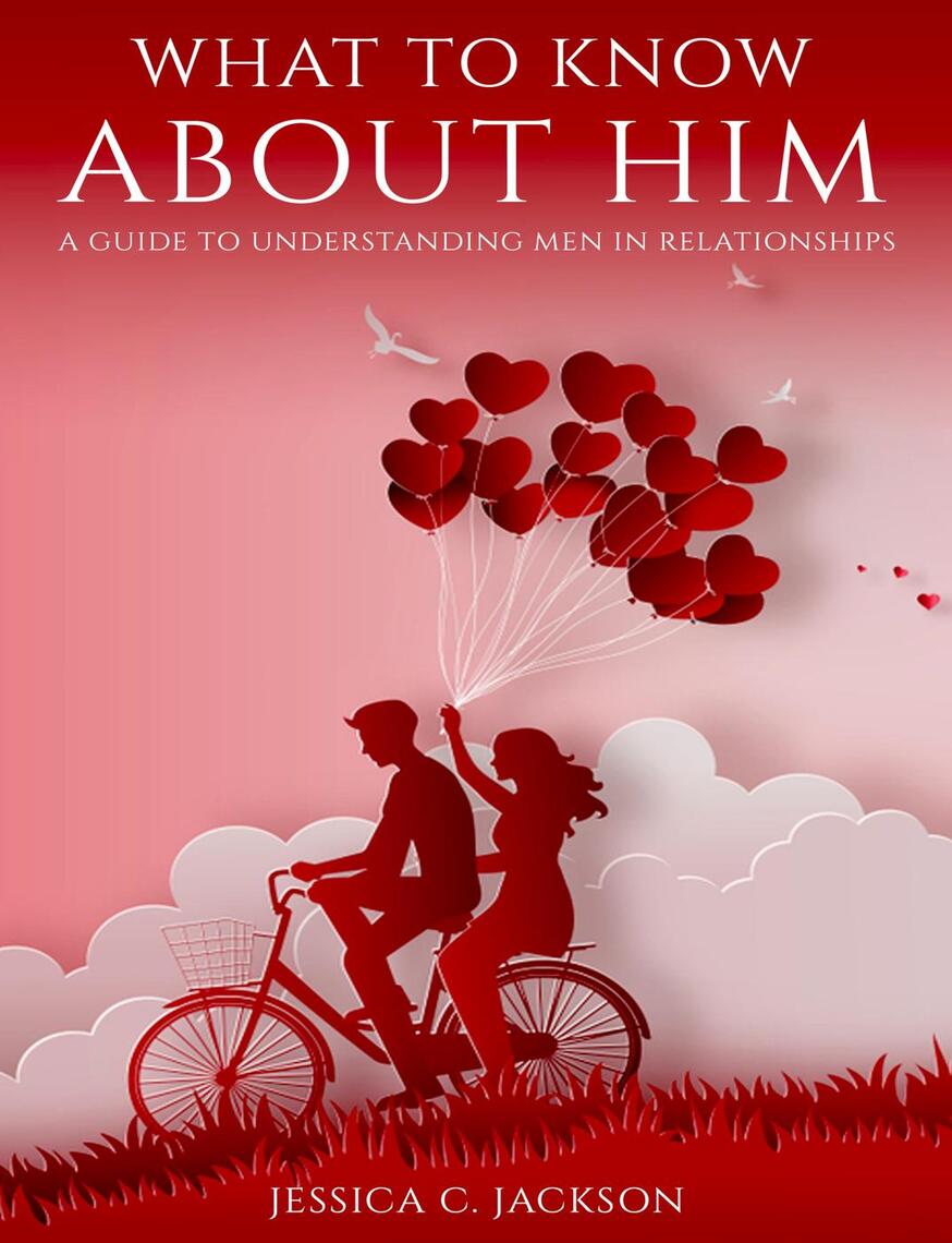What To Know About Him - A Guide To Understanding Men In Relationships ...