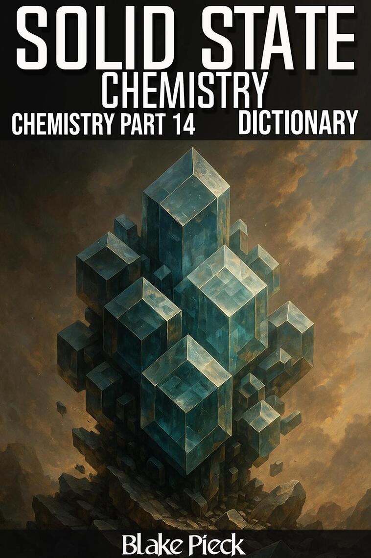 Solid State Chemistry - Chemistry Part 14 Dictionary by Blake Pieck ...