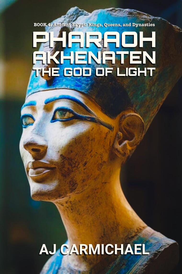 Pharaoh Akhenaten, The God of Light by A.J. Carmichael (Ebook) - Read ...