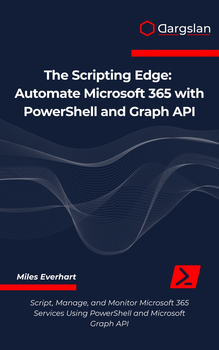 Automate Microsoft 365 with PowerShell and Graph API by Miles Everhart ...