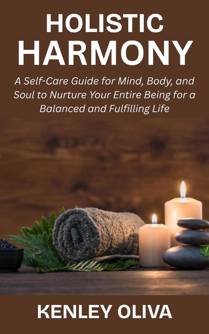 Holistic Harmony: A Self-Care Guide for Mind, Body, and Soul to Nurture ...