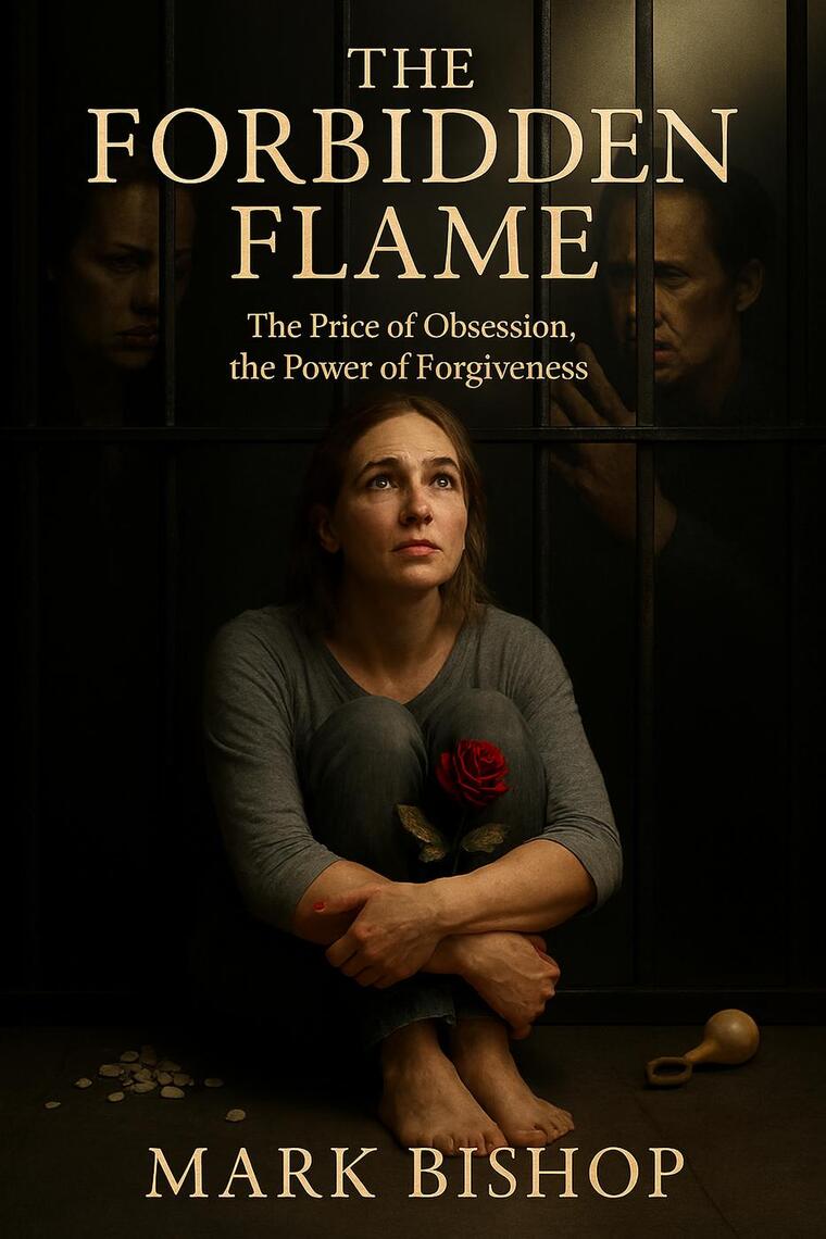 The Forbidden Flame: The Price of Obsession, the Power of Forgiveness ...