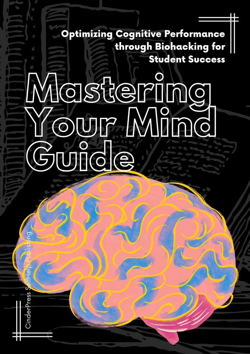 Mastering Your Mind Guide Optimizing Cognitive Performance Through
