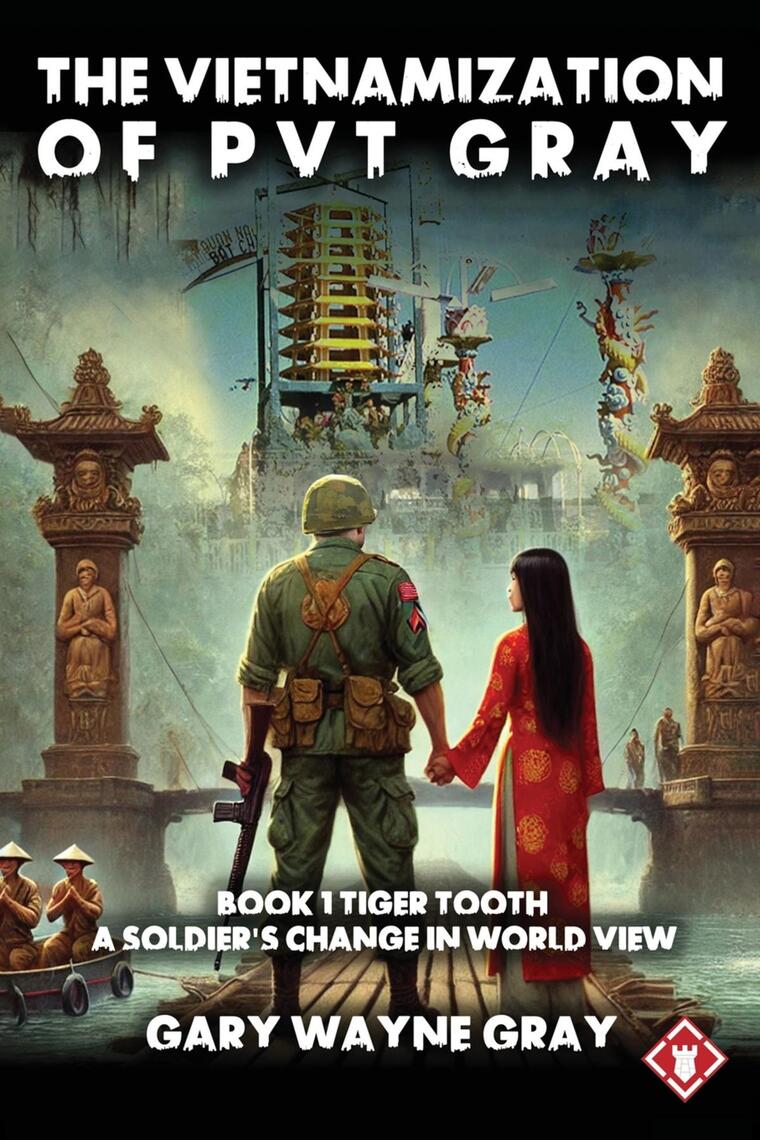 The Vietnamization of PVT Gray : Tiger Tooth by Gary Wayne Gray (Ebook ...