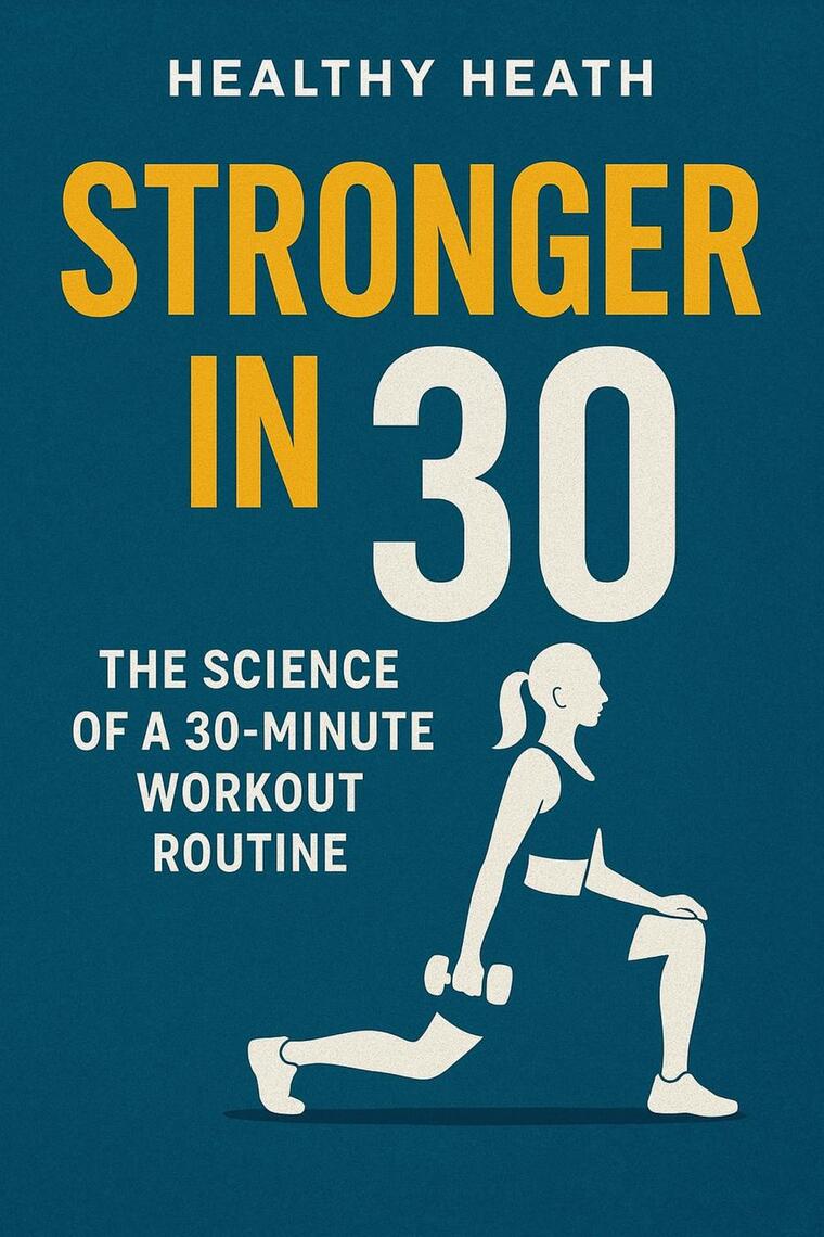Stronger in 30: The Science of a 30-Minute Workout Routine How Busy ...