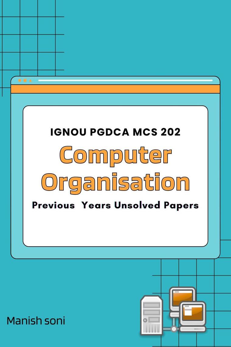 IGNOU PGDCA MCS 202 Computer Organisation Previous Years Unsolved Papers by Manish Soni (Ebook ...