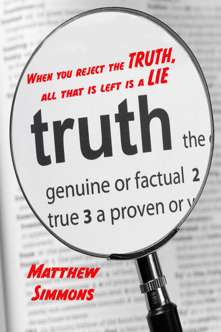 When you Reject the Truth, all that is left is a Lie by Matthew Simmons ...
