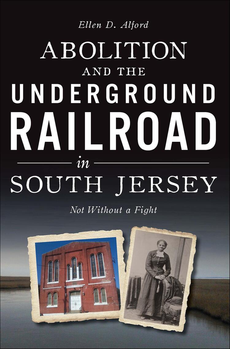 Abolition and the Underground Railroad in South Jersey by Ellen Alford ...