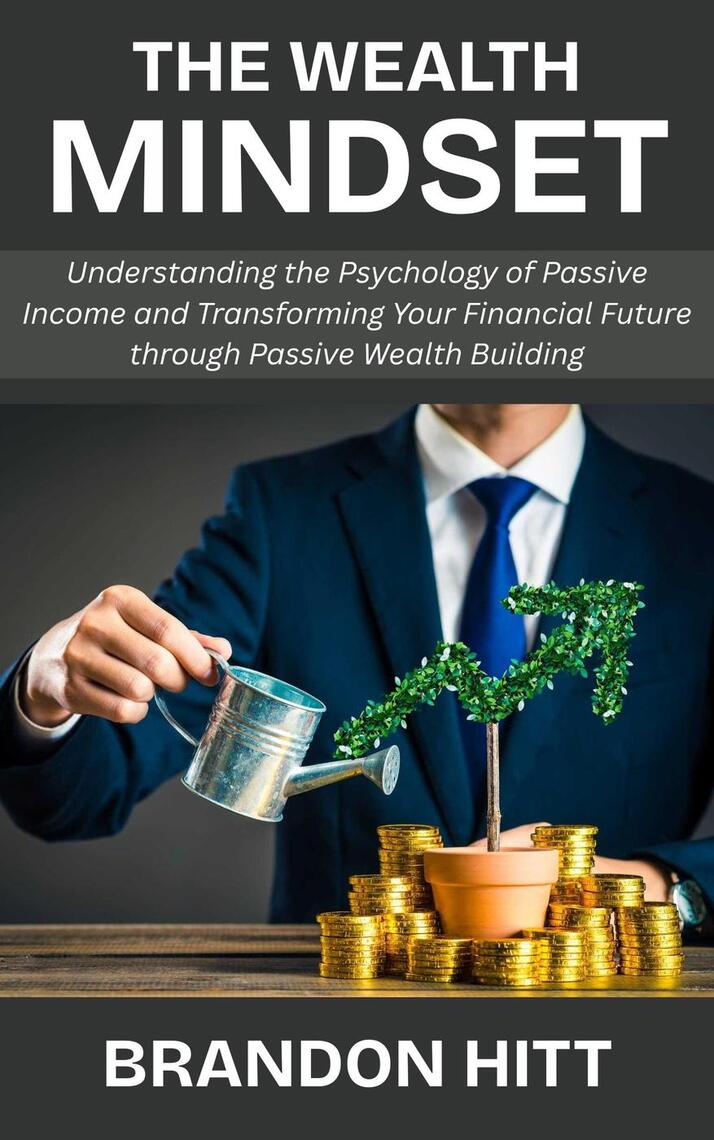 The Wealth Mindset: Understanding the Psychology of Passive Income and ...