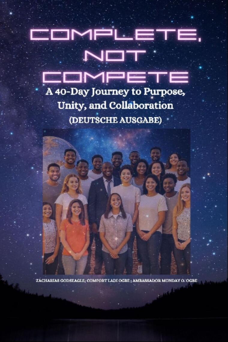 COMPLETE, NOT COMPETE - A 40-Day Journey to Purpose, Unity, and ...