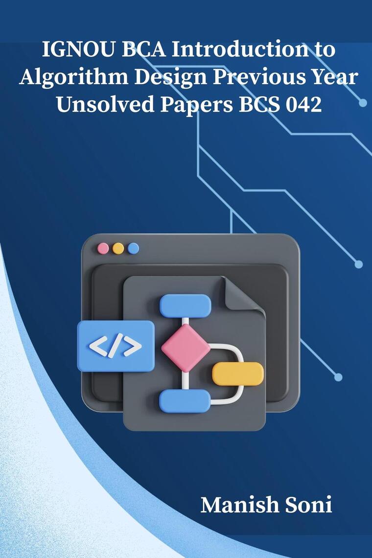 IGNOU BCA Introduction to Algorithm Design Previous Year Unsolved Papers BCS 042 by Manish Soni ...