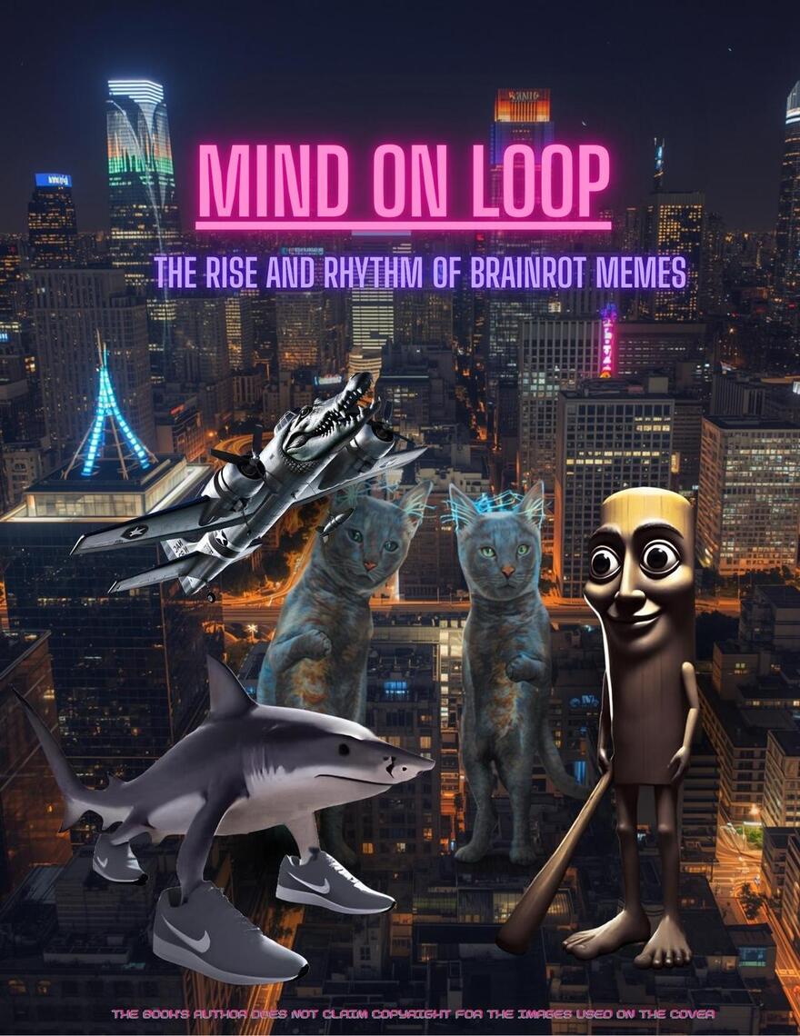 Mind on Loop: The Rise and Rhythm of Brain Rot Memes by Akro Svitlyi ...
